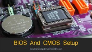 BIOS | Basic Input Output System | BIOS Setup And CMOS Reset
